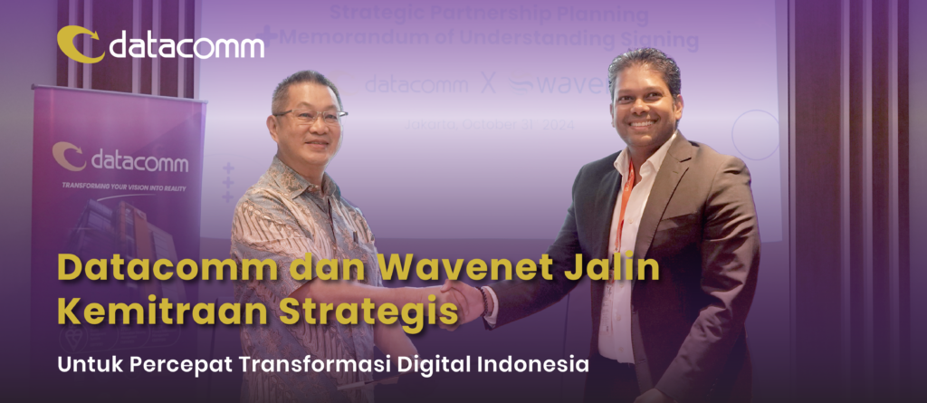 Datacomm dan Wavenet Jalin Kemitraan Strategis untuk Percepat Transformasi Digital Indonesia ...